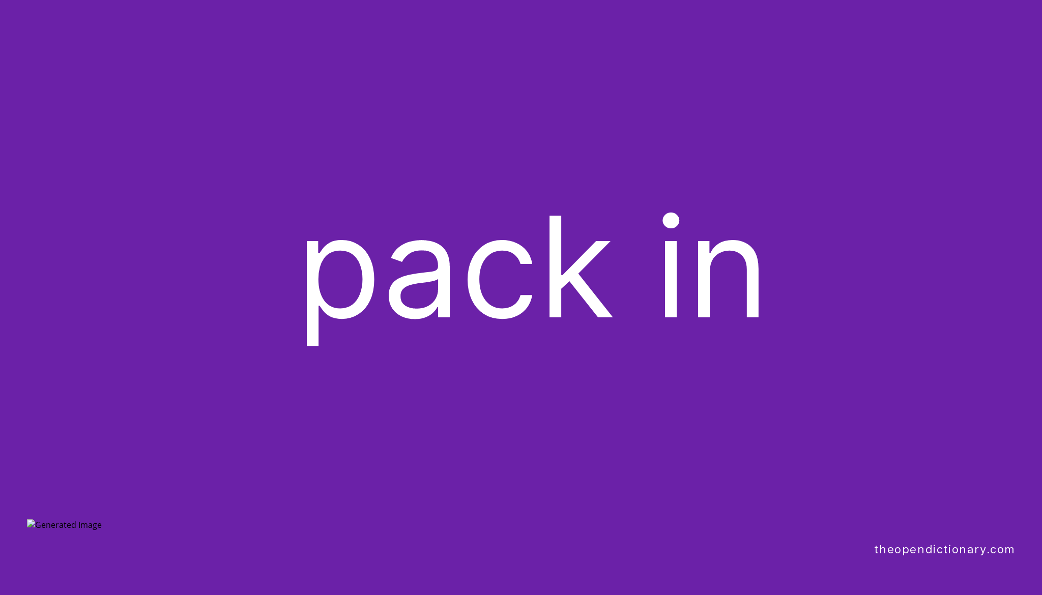 PACK IN Phrasal Verb PACK IN Definition Meaning And Example pack-in-phrasal-verb-pack-in-definition-meaning-and-example